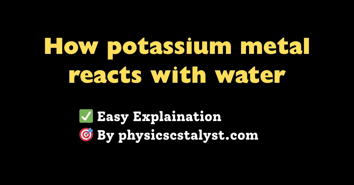 How potassium metal reacts with water - physicscatalyst's Blog