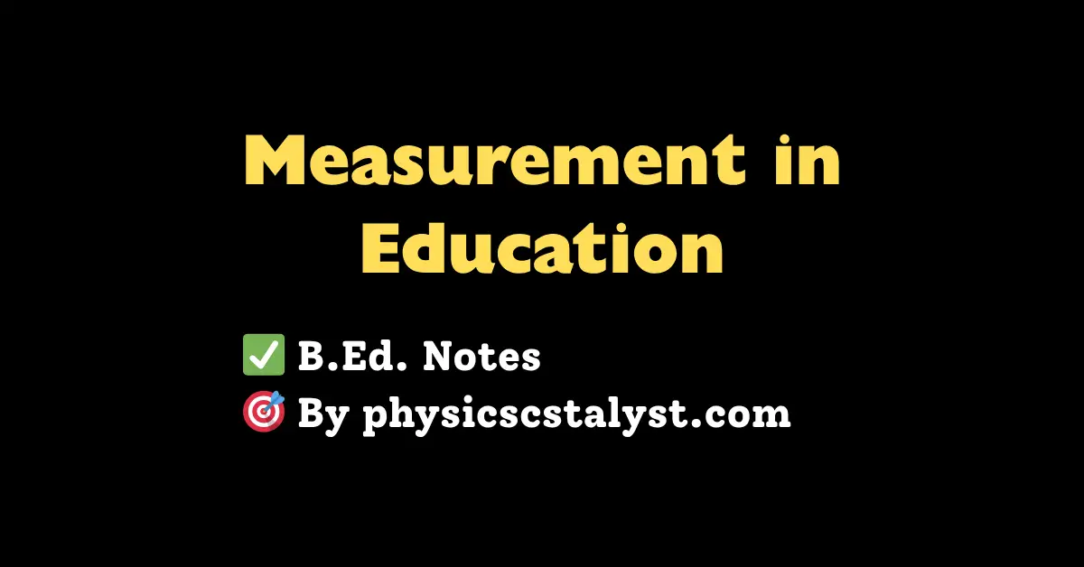 Measurement in Education - Learn about education and B.Sc. Physics